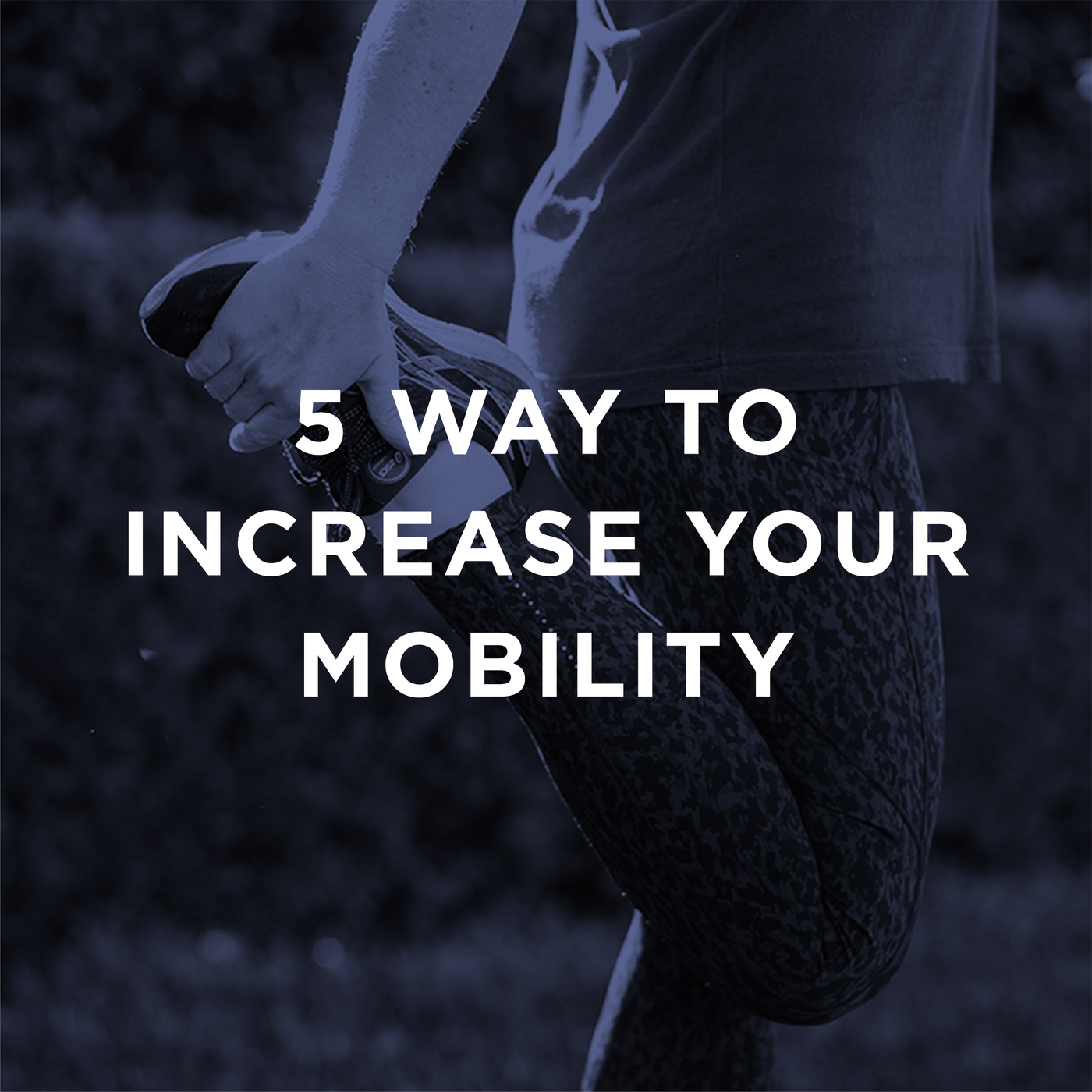 5 ways to increase your mobility